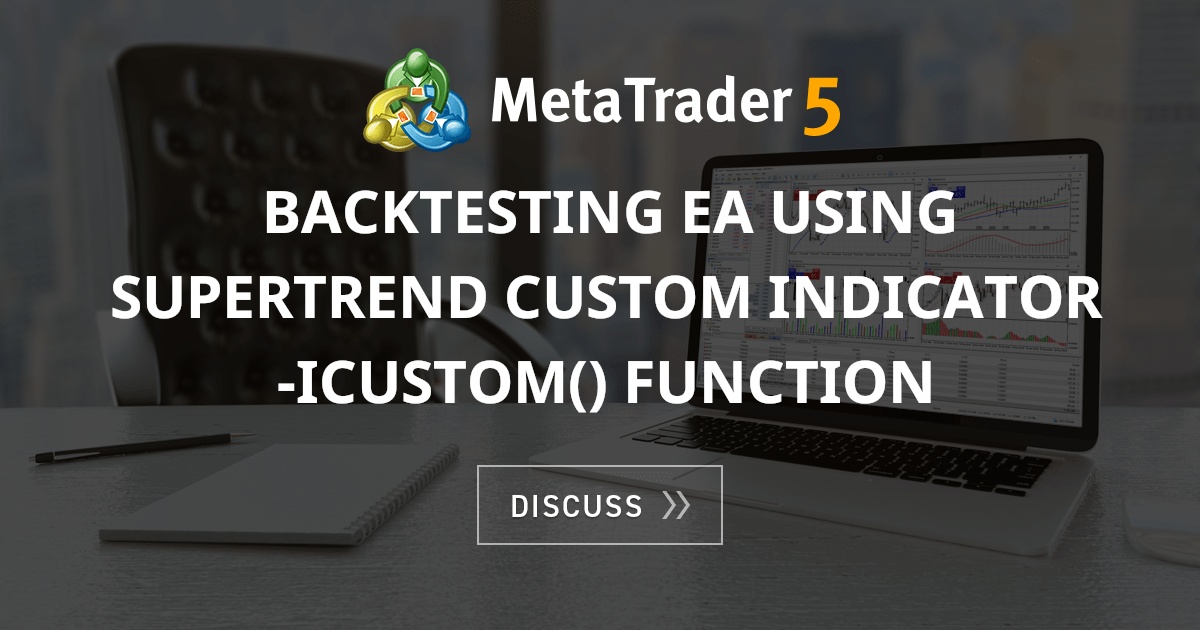 Backtesting Ea Using Supertrend Custom Indicator Icustom Function Trend Indicators