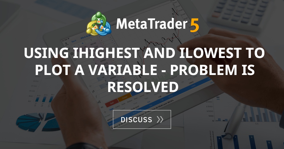 Using iHighest and iLowest to plot a variable - problem is resolved - Bollinger Bands, BB - MQL4 ...