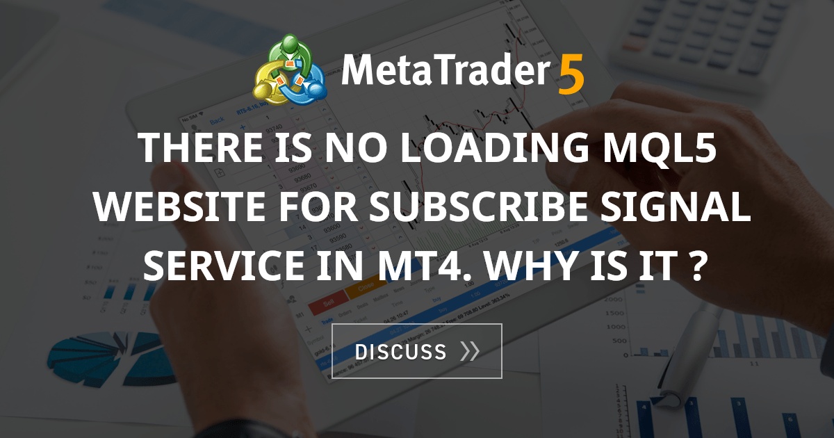 there is no loading mql5 website for subscribe signal service in mt4. why is it ? - MT4 ...