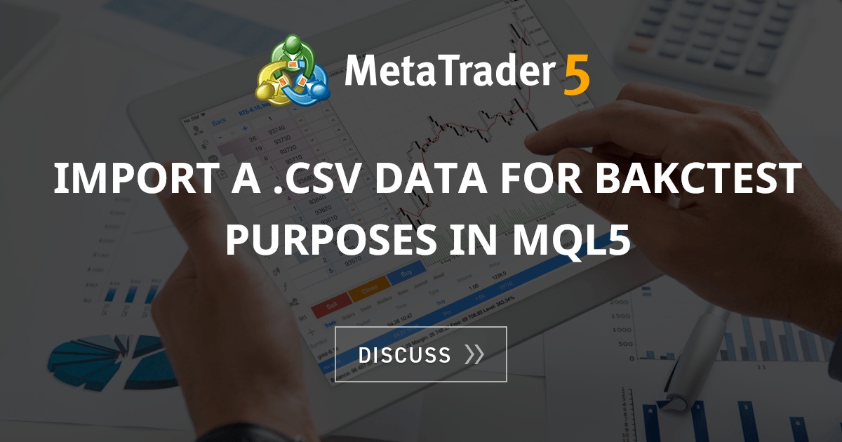 Import A Csv Data For Bakctest Purposes In Mql5 Easy Trading Strategy General Mql5 