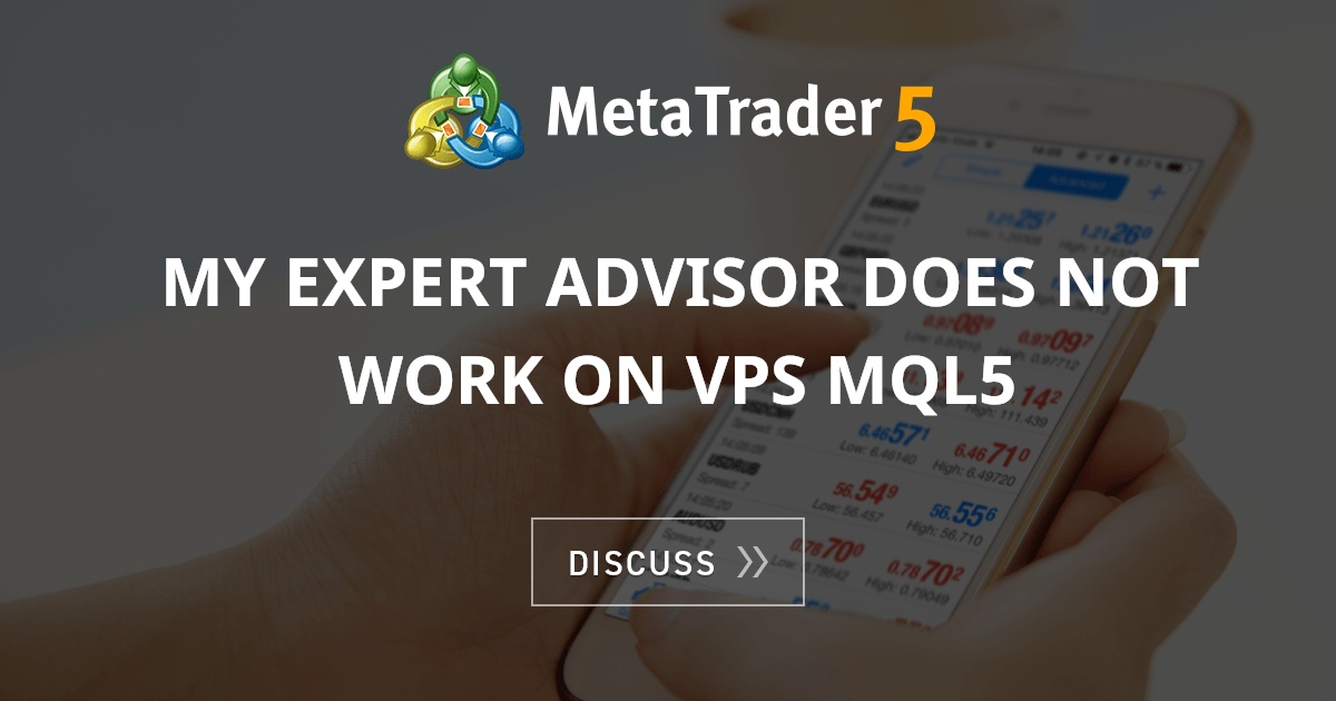 My Expert Advisor Does Not Work On Vps Mql5 Expert Advisor Expert Advisors And Automated