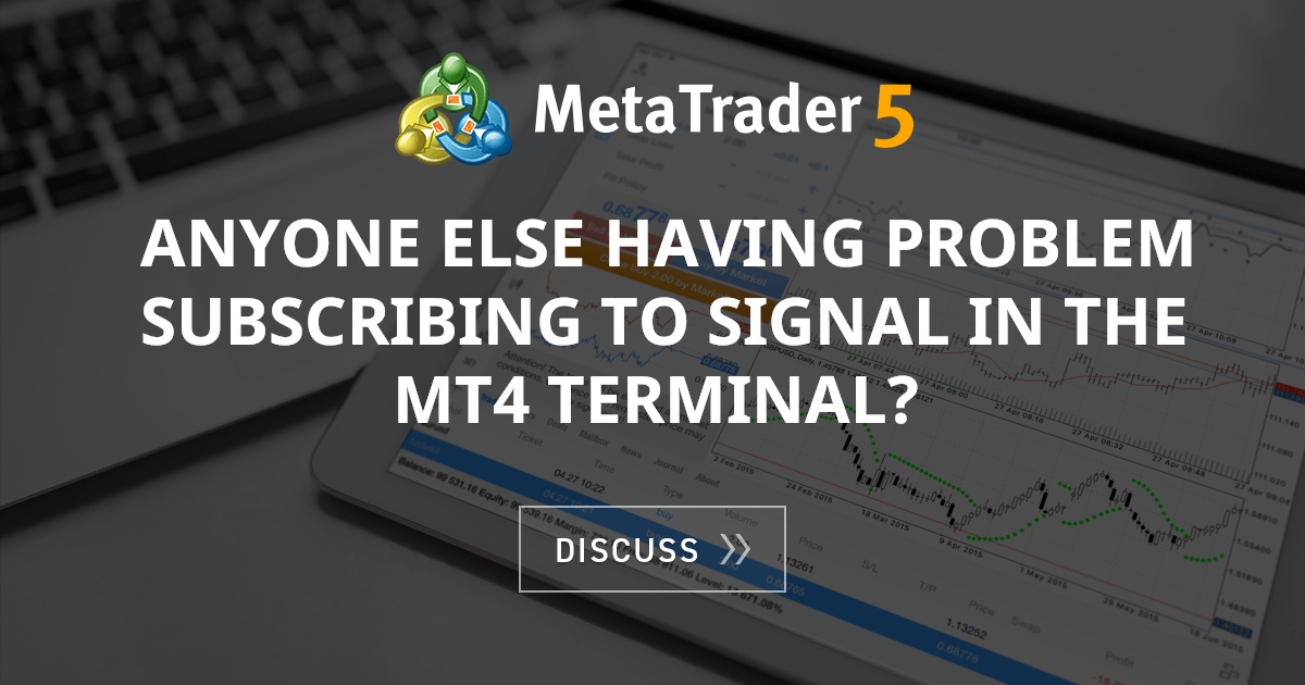 Anyone else having problem subscribing to signal in the MT4 terminal? - Signals Providers ...