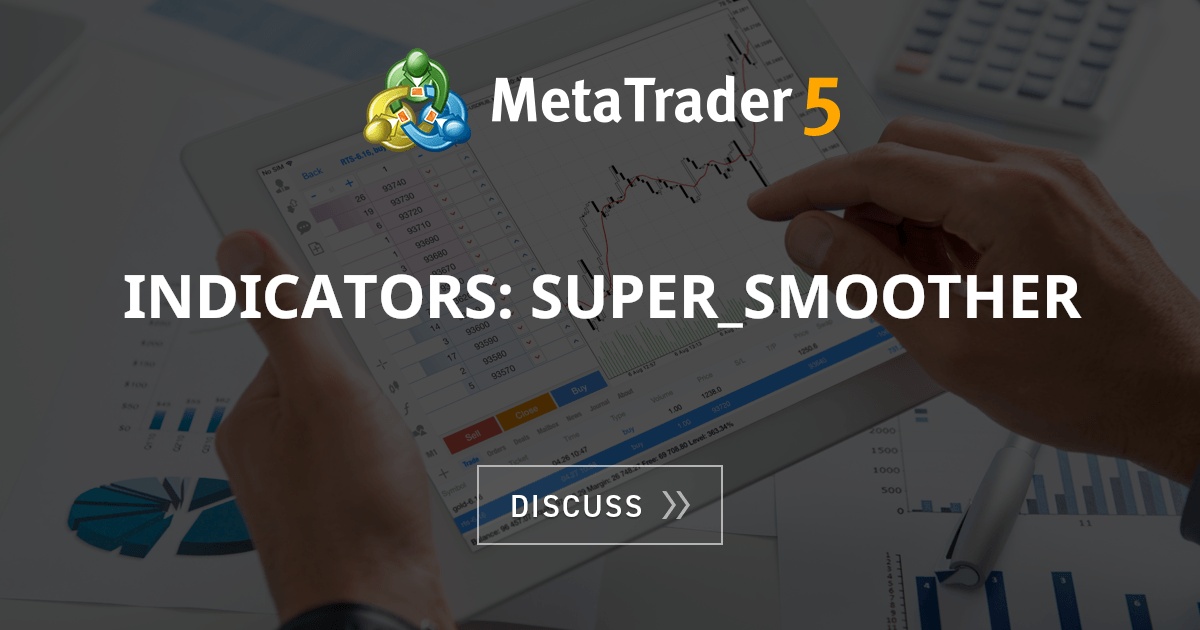 Indicators: Super_Smoother - Articles, Library comments - MQL5 programming forum