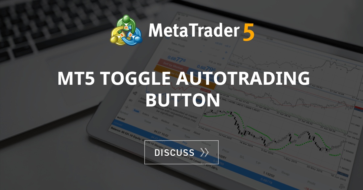 MT5 toggle AutoTrading button - Expert Advisor - Expert Advisors and Automated Trading - MQL5 ...