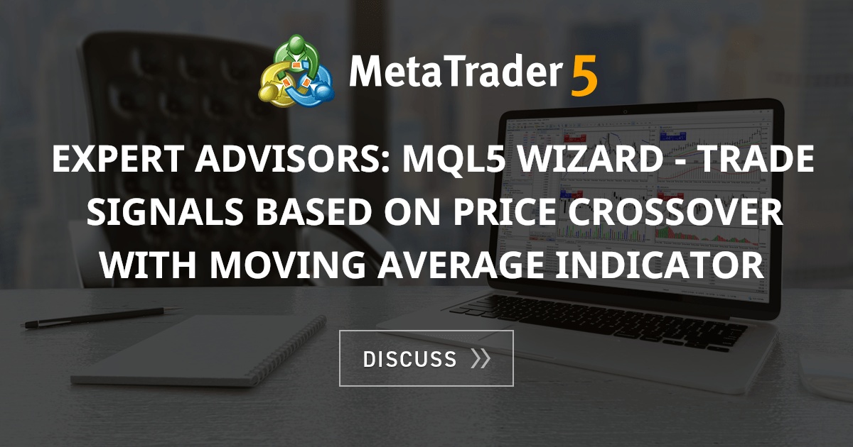 Expert Advisors: MQL5 Wizard - Trade Signals Based on Price Crossover with Moving Average ...