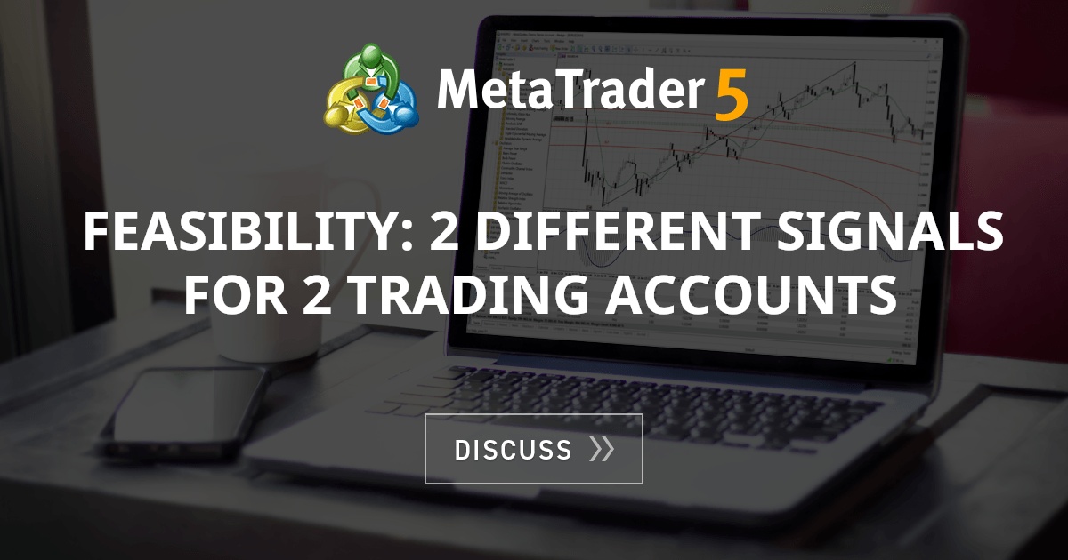 Feasibility: 2 Different signals for 2 trading accounts - Trading Signals - General - MQL5 ...