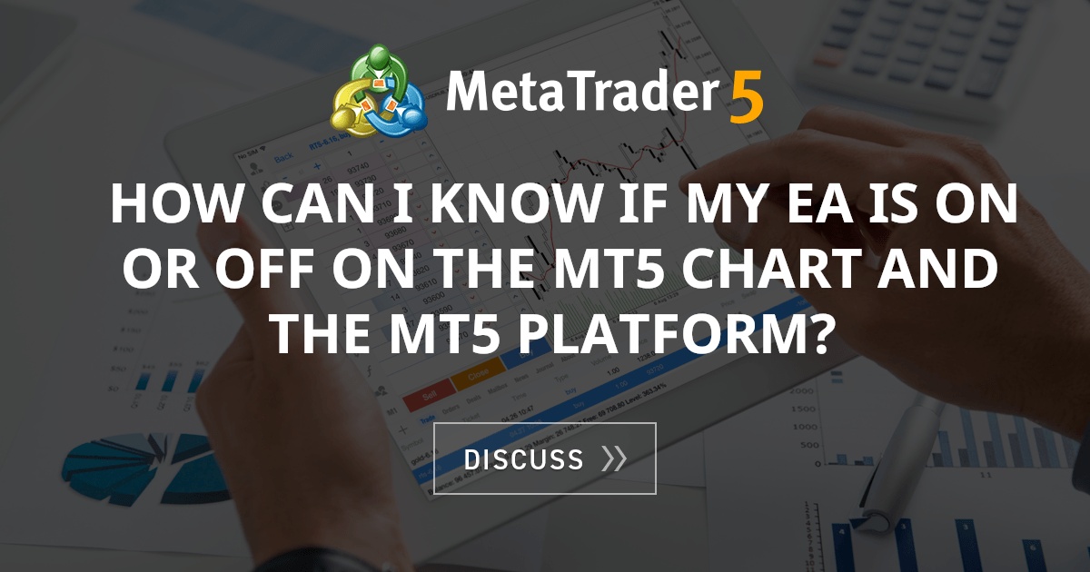 How Can I know if my EA is on or off on the MT5 Chart and the MT5 Platform? - Demo Account ...