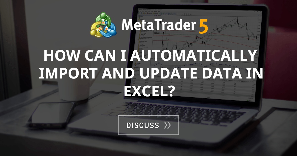 How Can I Automatically Import And Update Data In Excel Automated Forex Trading Systems