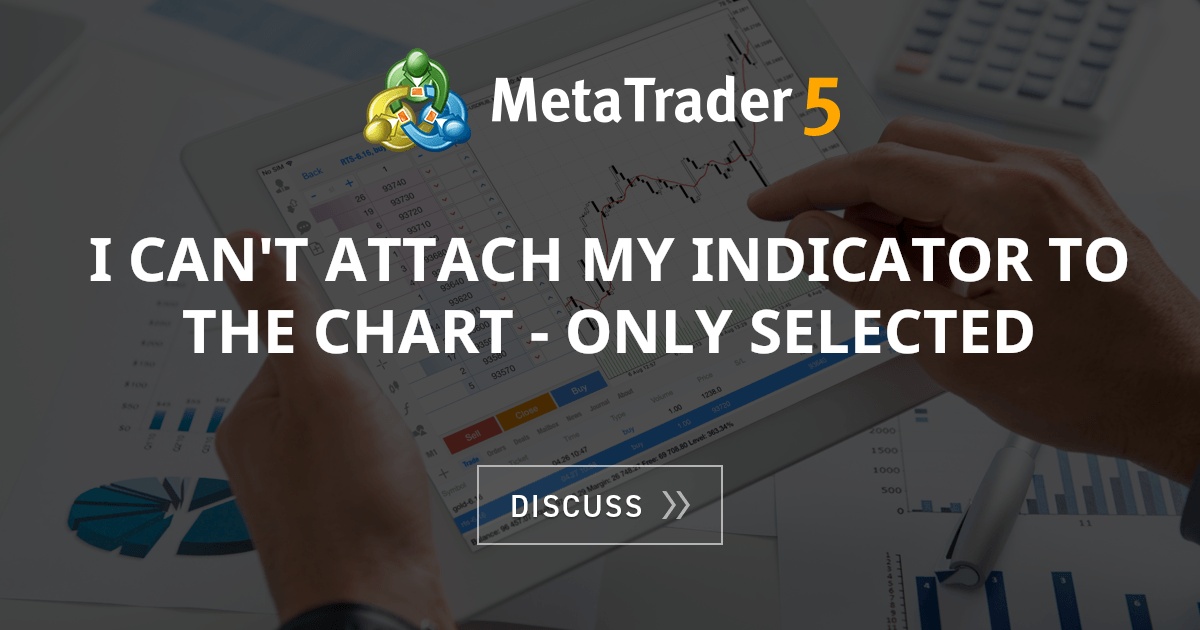 I can't attach my indicator to the chart - only selected - Indices - Technical Indicators - MQL5 ...