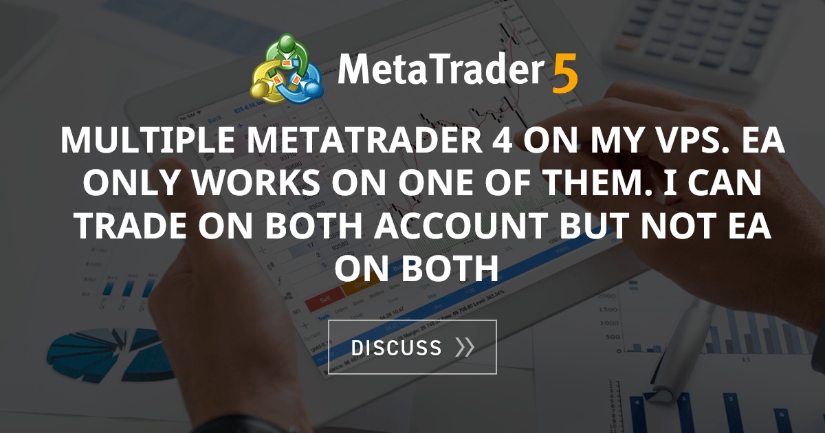 Multiple Metatrader 4 On My Vps Ea Only Works On One Of Them I Can Trade On Both Account But