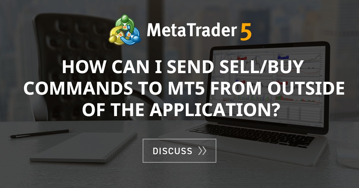 How can I send sell/buy commands to MT5 from outside of the application? - MT5 - General - MQL5 ...