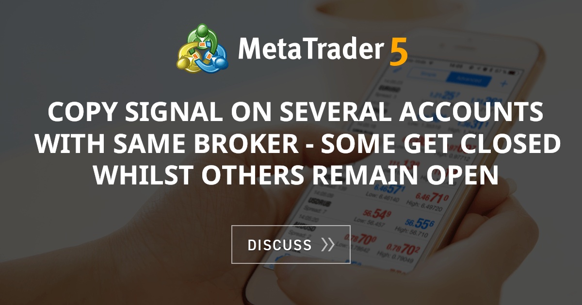 Copy signal on several accounts with same broker - some get closed whilst others remain open ...