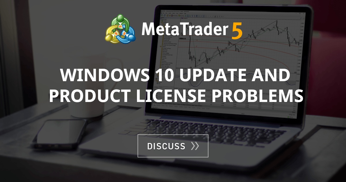 Windows 10 update and product license problems - MT4 - General - MQL5 programming forum