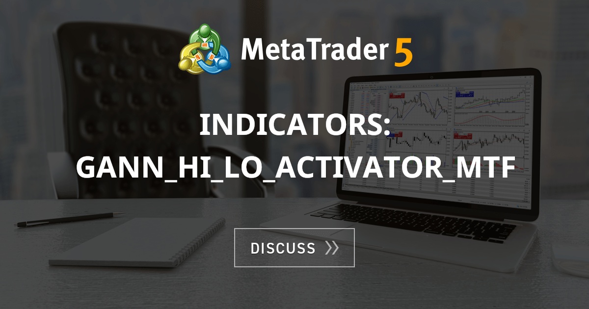 Indicators: Gann_Hi_Lo_Activator_MTF - Articles, Library comments - MQL5 programming forum