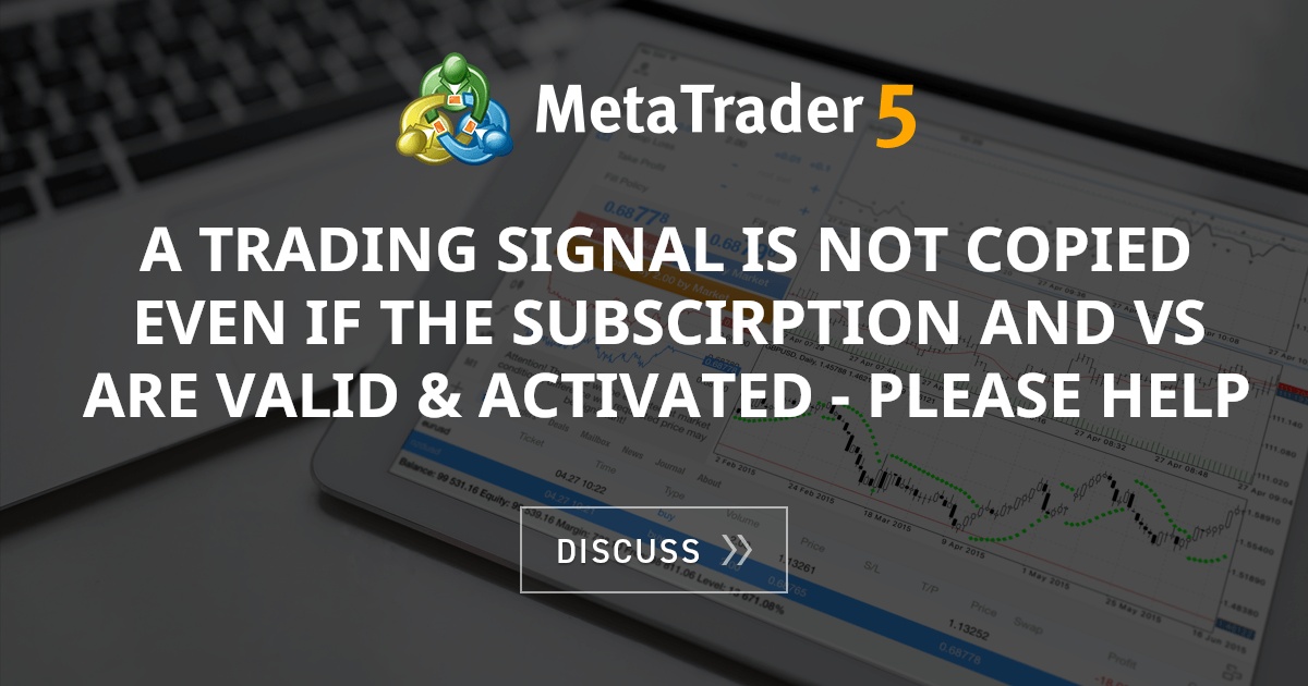 a trading signal is not copied even if the subscirption and VS are valid & activated - please ...
