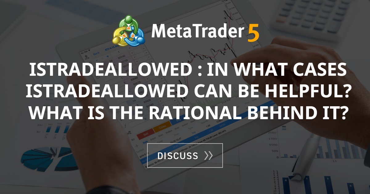 IsTradeAllowed : in what cases IsTradeAllowed can be helpful? what is the rational behind it ...