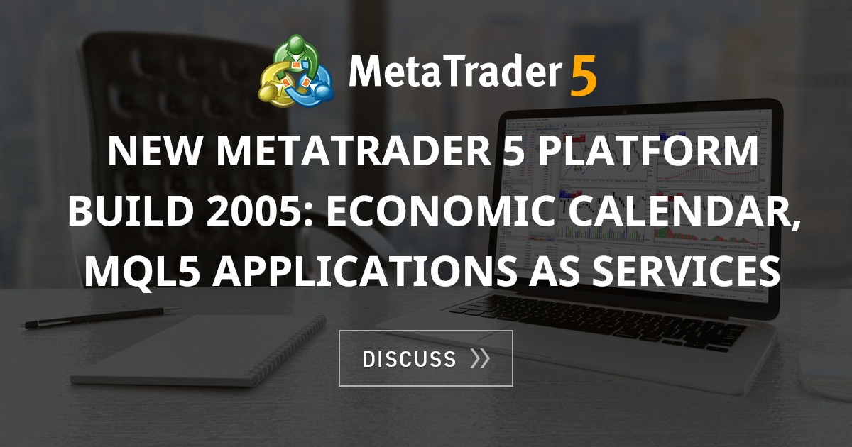 New MetaTrader 5 Platform build 2005: Economic Calendar, MQL5 applications as services - Trading ...