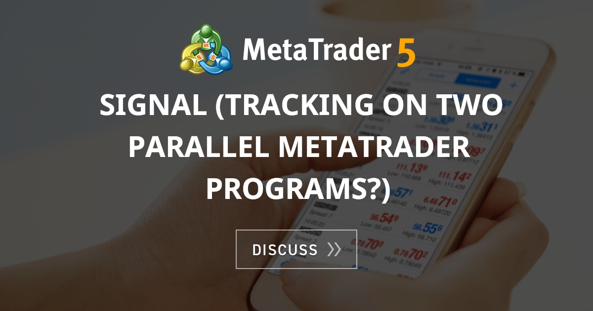 Signal Tracking On Two Parallel Metatrader Programs Metatrader General Mql5 Programming