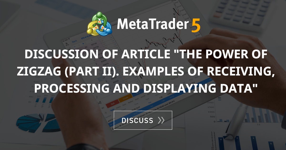 Discussion of article "The power of ZigZag (part II). Examples of receiving, processing and ...