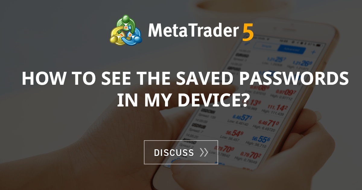 How To See The Saved Passwords In My Device Metatrader 5 General Mql5 Programming Forum 