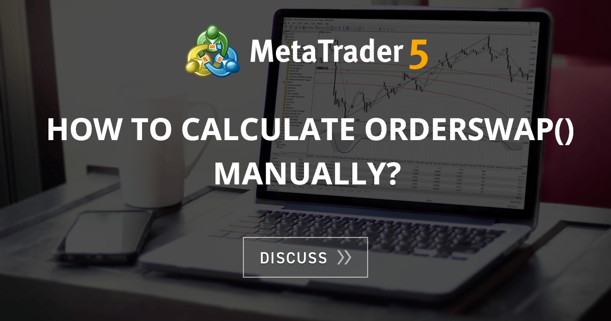 How to Calculate OrderSwap() Manually? - Leverage - MQL4 and MetaTrader 4 - MQL4 programming forum