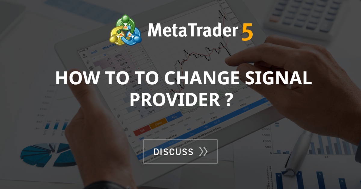 How to to change signal provider ? - Signals Providers - General - MQL5 programming forum