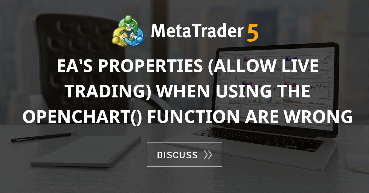 Eas Properties Allow Live Trading When Using The Openchart Function Are Wrong Live Charts 