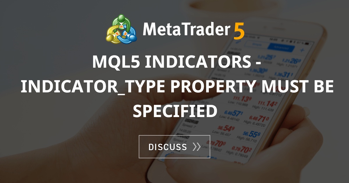 MQL5 Indicators - indicator_type property must be specified - Indices - Technical Indicators ...