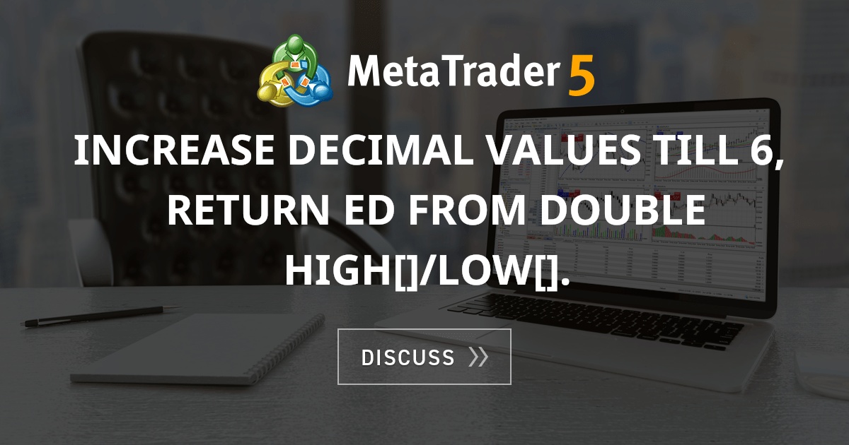 increase-decimal-values-till-6-return-ed-from-double-high-low