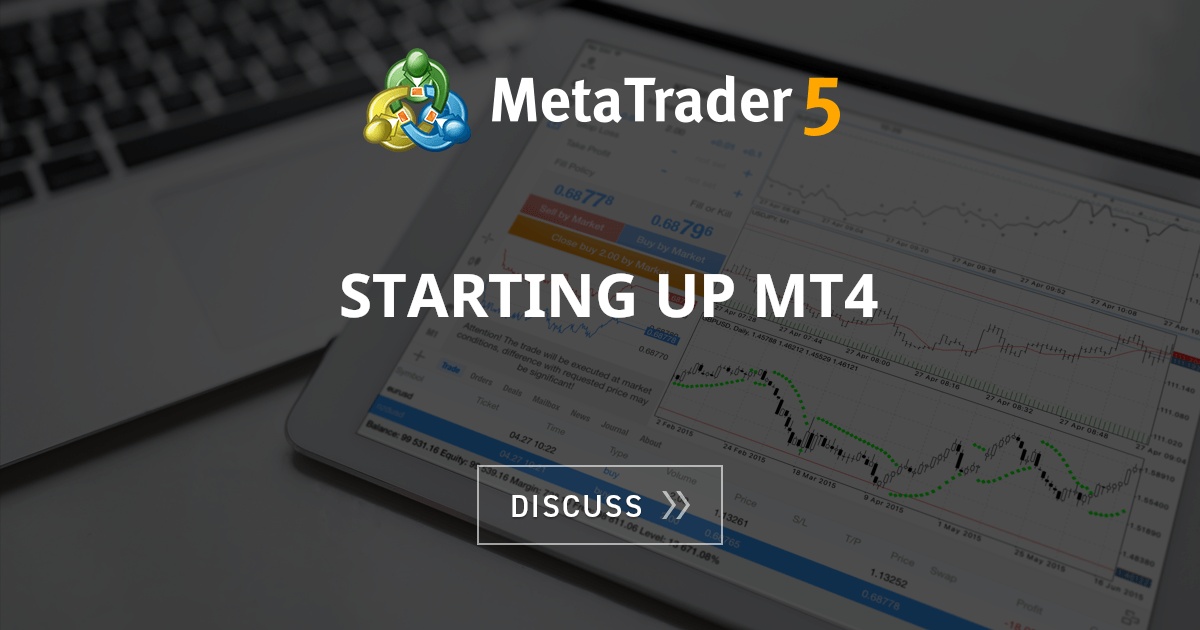 Starting up MT4 - MT4 - MQL4 and MetaTrader 4 - MQL4 programming forum