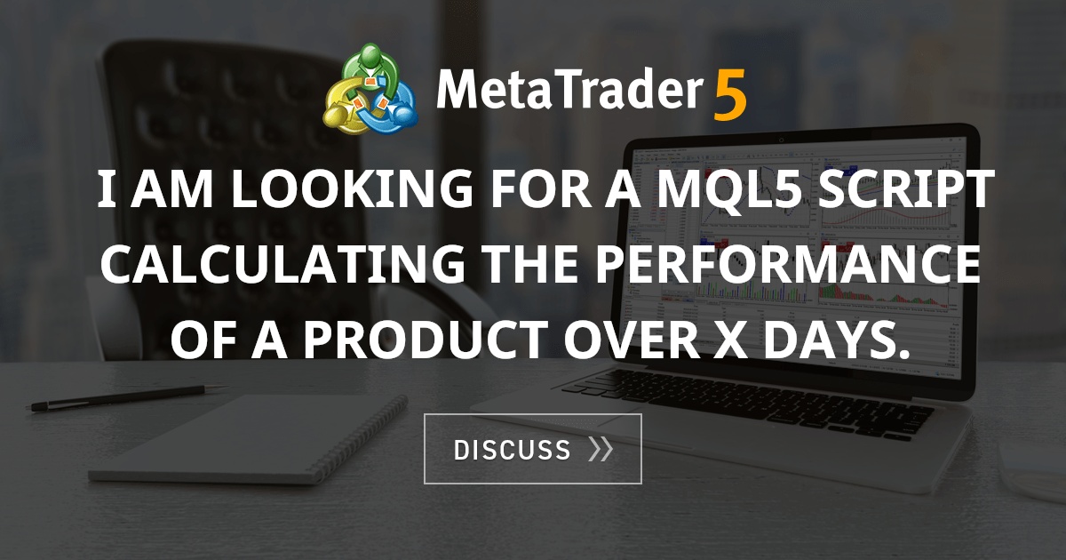 I Am Looking For A Mql5 Script Calculating The Performance Of A Product Over X Days Auto 