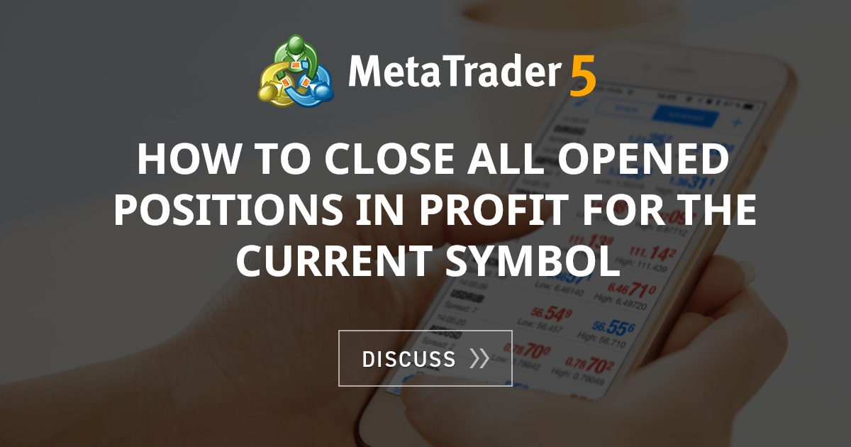 How To Close All Opened Positions In Profit For The Current Symbol Symbols General Mql5