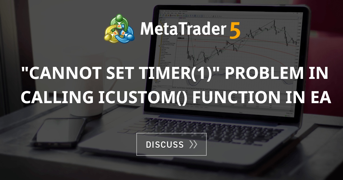 "cannot set timer(1)" problem in calling iCustom() function in EA - EA Forum - MQL4 and ...