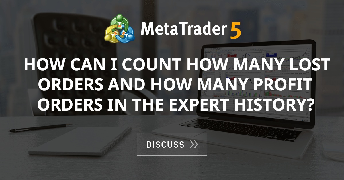 How Can I Count How Many Lost Orders And How Many Profit Orders In The Expert History