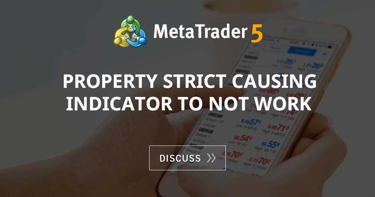 Property strict causing indicator to not work - MT4 - MQL4 and MetaTrader 4 - MQL4 programming forum
