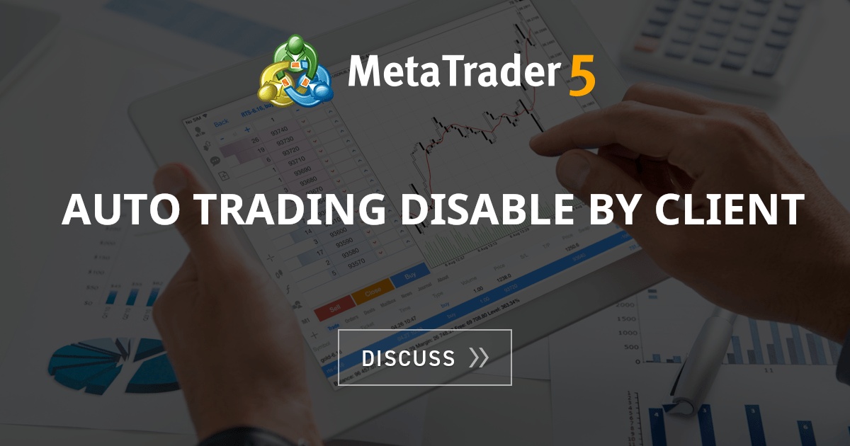 Auto Trading Disable by Client - Auto Trading Software - General - MQL5 programming forum