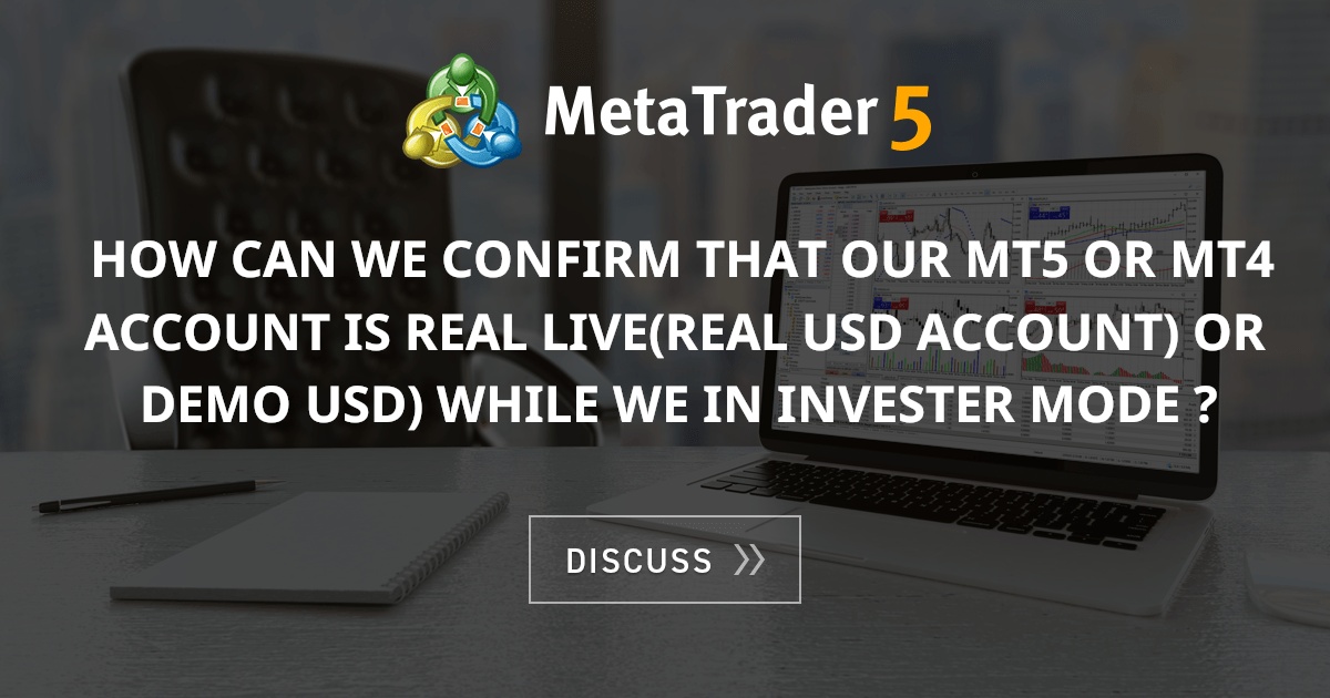 How Can We Confirm That Our Mt5 Or Mt4 Account Is Real Livereal Usd Account Or Demo Usd While 