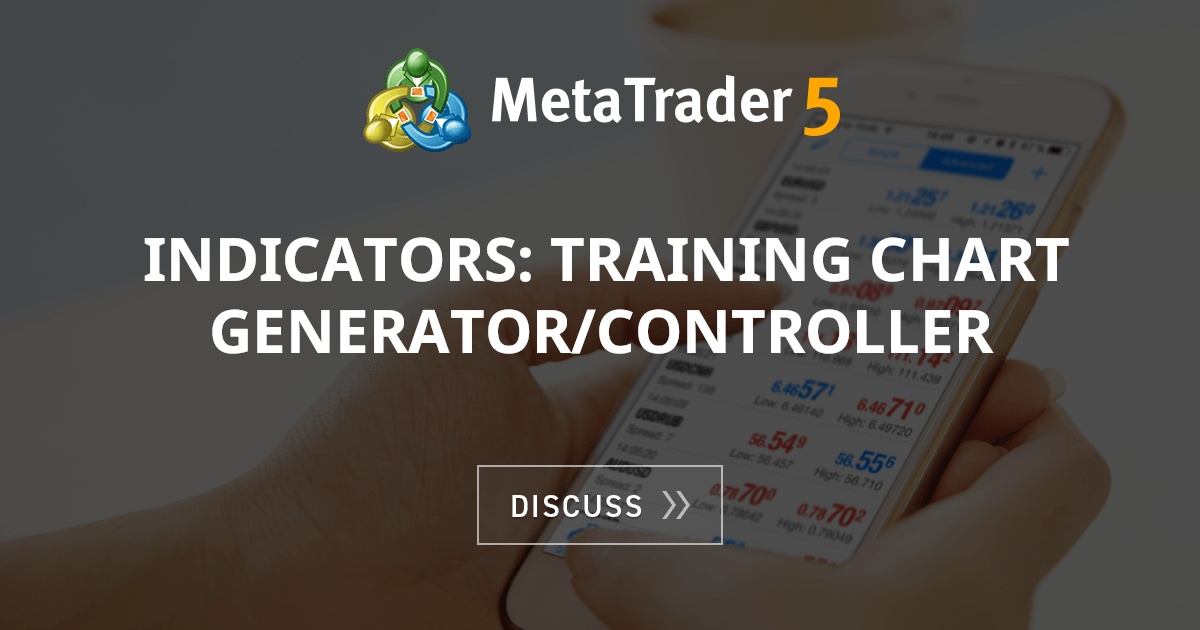 Indicators: Training Chart Generator/Controller - Articles, Library comments - MQL5 programming ...