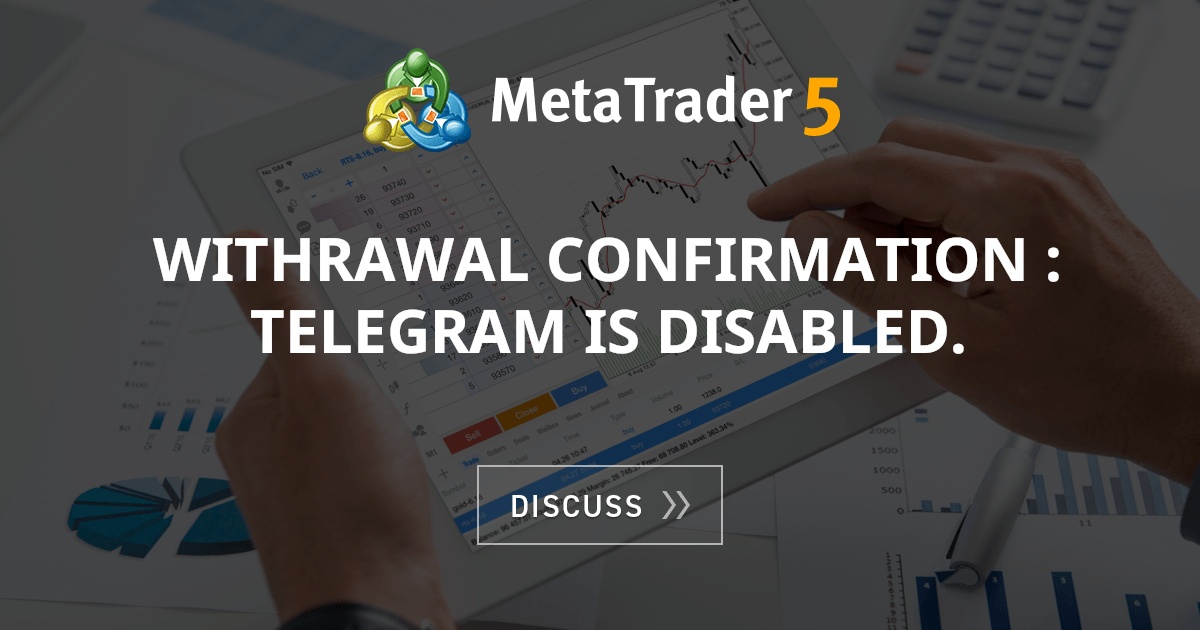 Withrawal Confirmation Telegram Is Disabled Withdraw General Mql5 Programming Forum