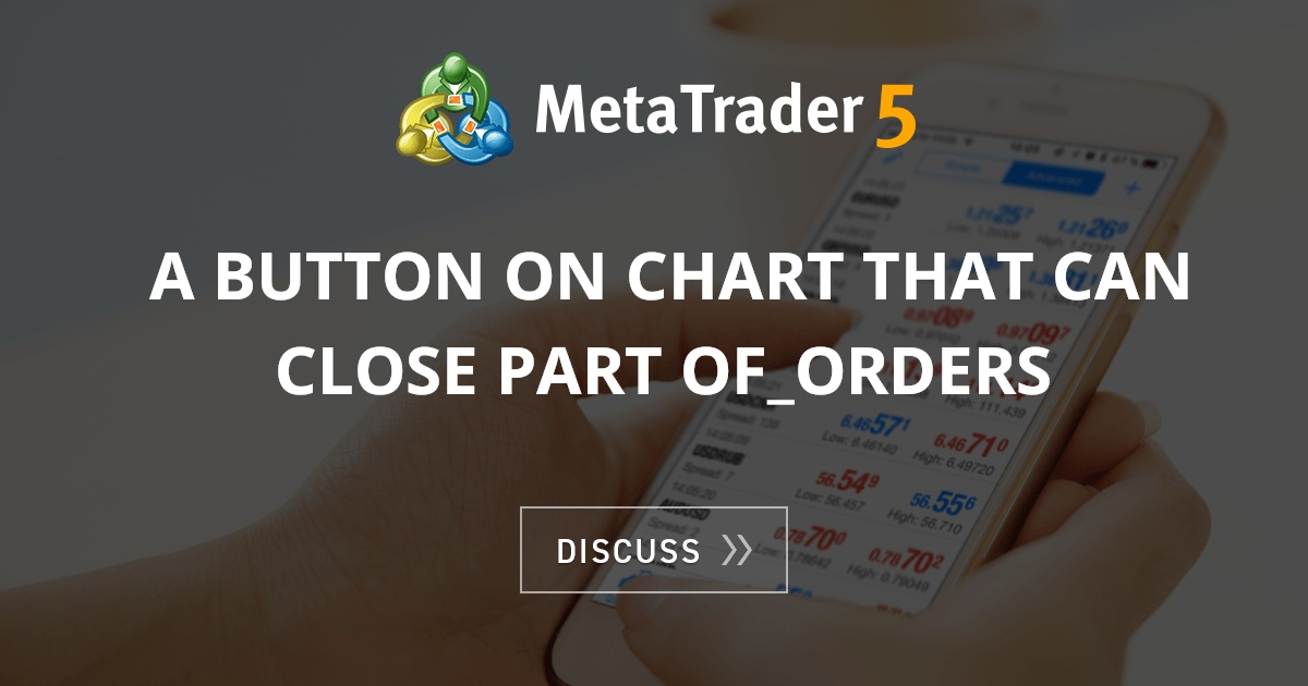 A Button On Chart That Can Close Part Of Orders Symbols Mql4 And Metatrader 4 Mql4