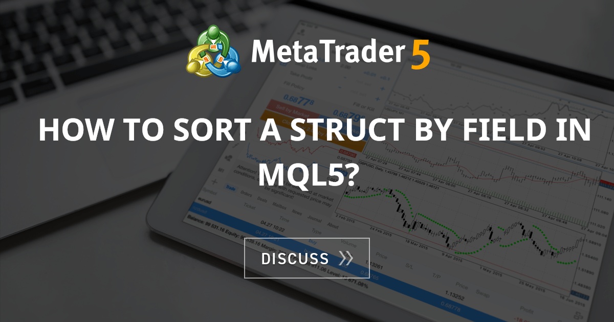 How to sort a struct by field in MQL5? - Symbols - Expert Advisors and Automated Trading - MQL5 ...