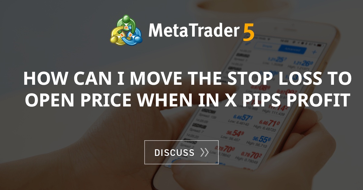 How can I move the stop loss to open price when in X pips profit - Robotic Trading Systems ...