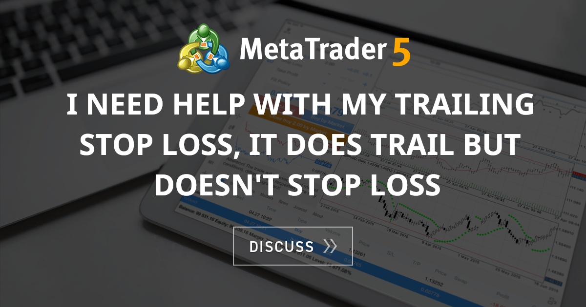 I Need Help With My Trailing Stop Loss It Does Trail But Doesnt Stop Loss Trailing Stop 