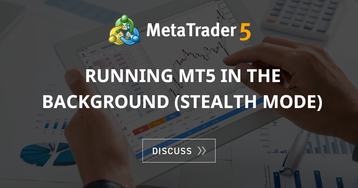Running MT5 in the background (stealth mode) - MT5 - General - MQL5 programming forum