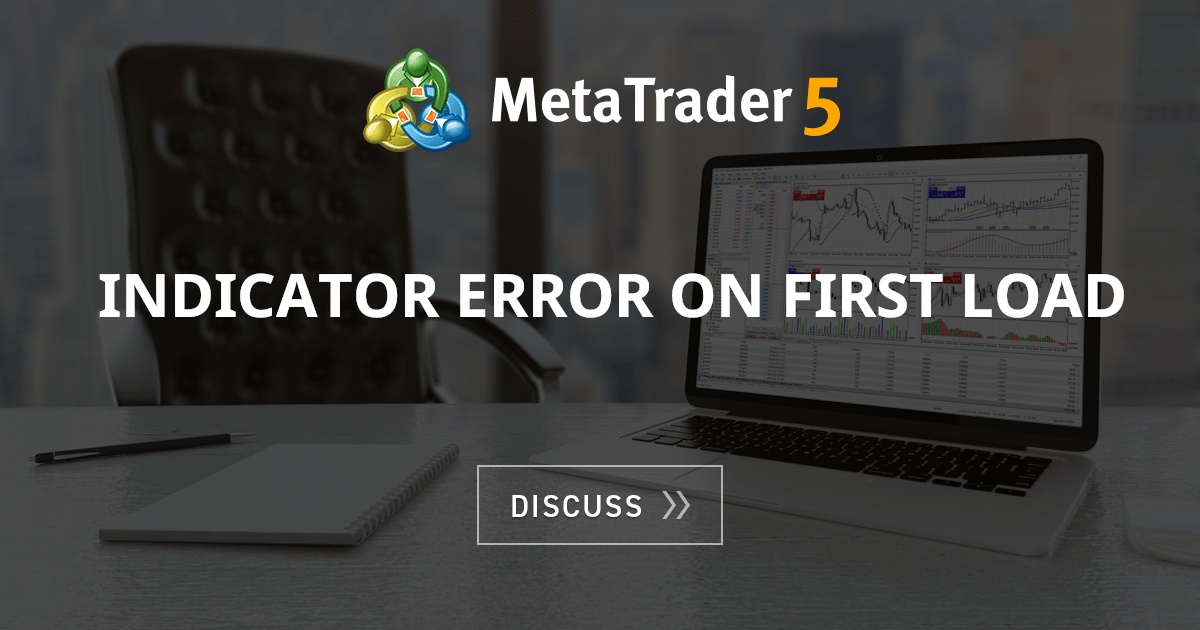 Indicator Error On First Load Indices Mql4 And Metatrader 4 Mql4