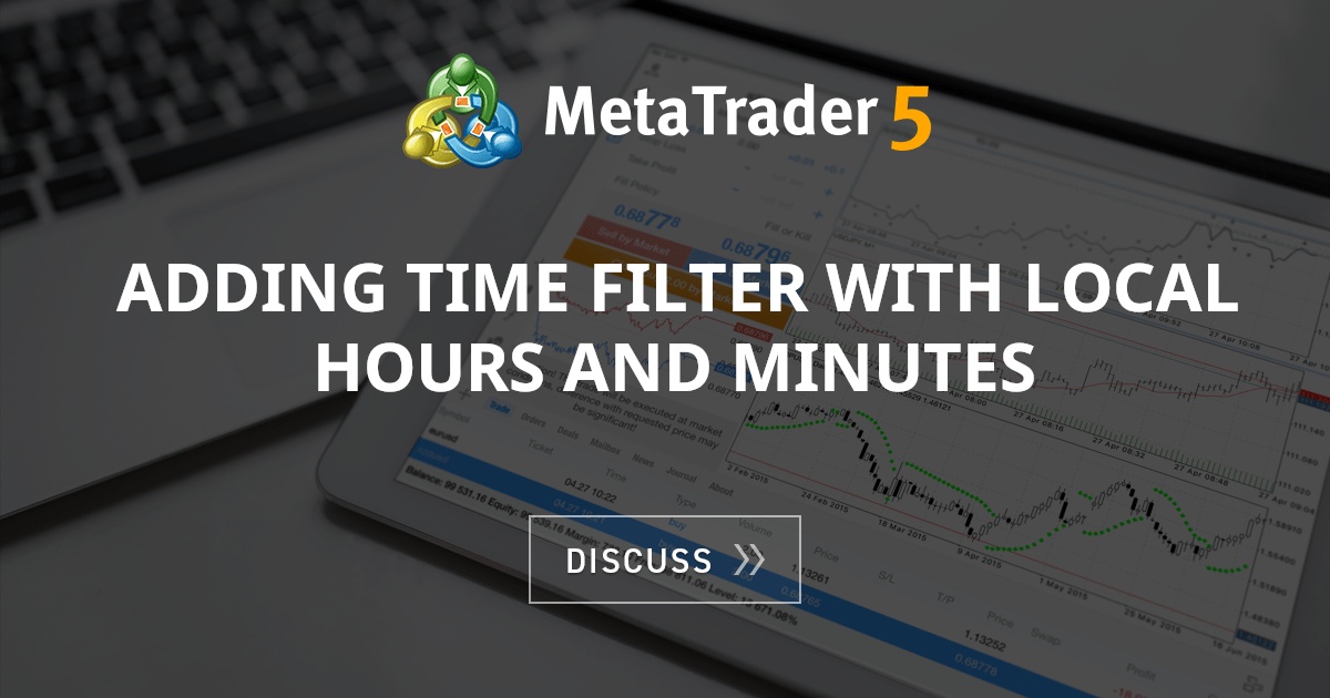Adding Time Filter With Local Hours And Minutes Trading Hours Expert Advisors And Automated