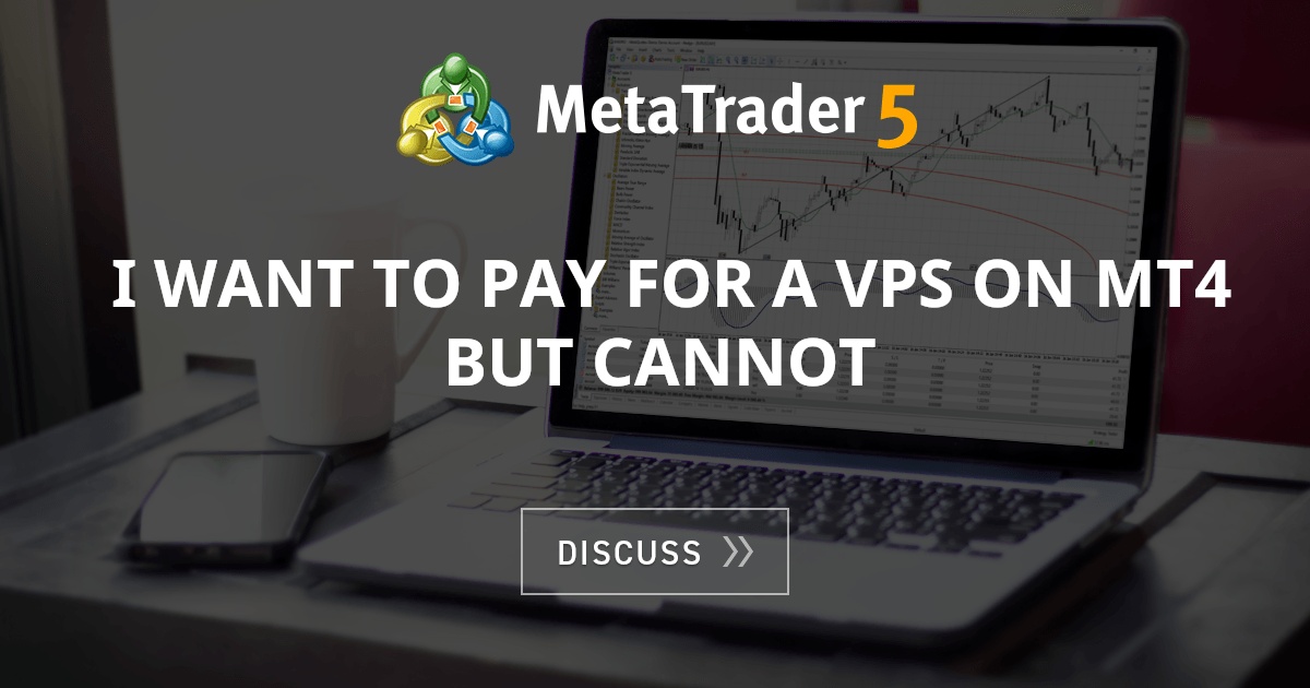 I want to pay for a vps on mt4 but cannot - MT4 - General - MQL5 programming forum