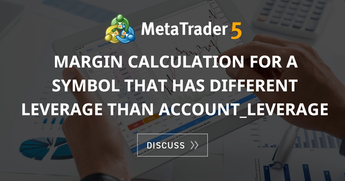 Margin Calculation For A Symbol That Has Different Leverage Than Accountleverage Margin 