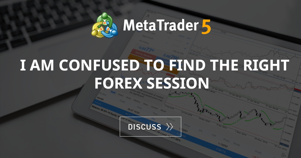 I Am Confused To Find The Right Forex Session Forex Trading Mql4 And Metatrader 4 Mql4