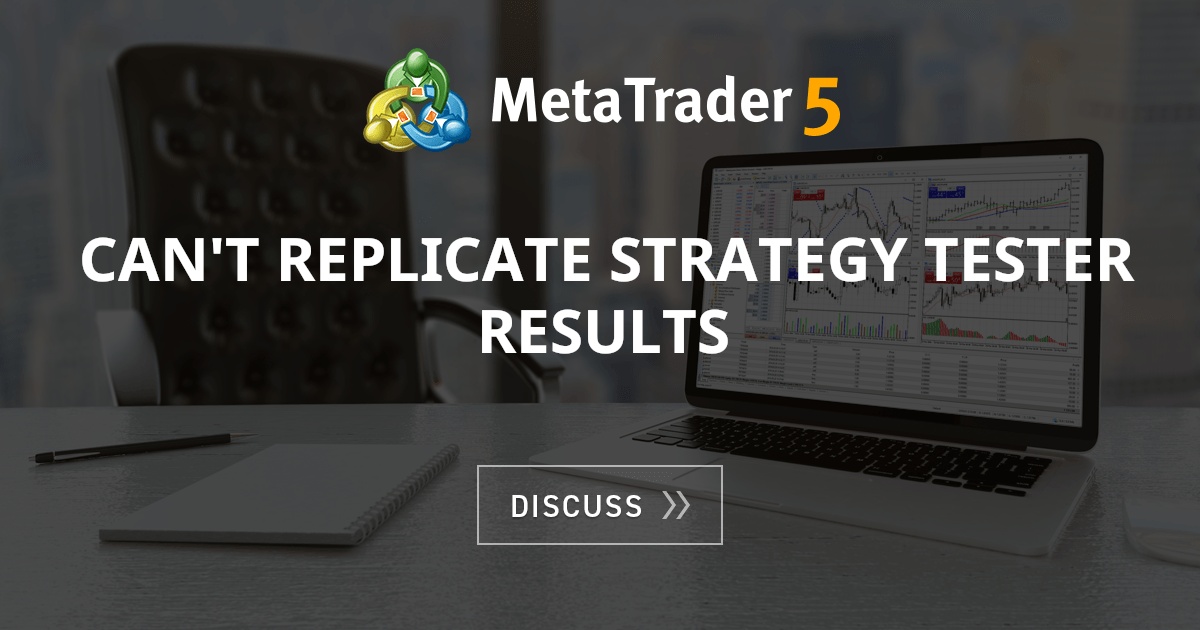 Cant Replicate Strategy Tester Results Strategy Tester Mql4 And Metatrader 4 Mql4